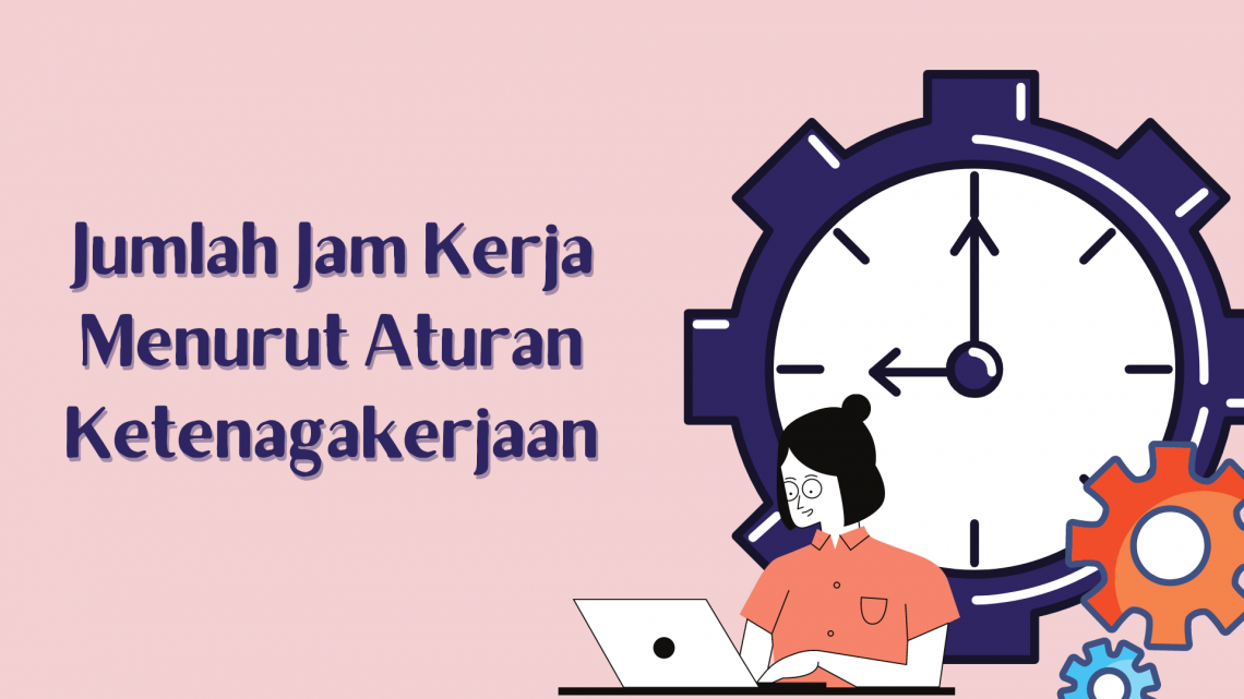 Jam Kerja Menurut Aturan Ketenagakerjaan di Indonesia